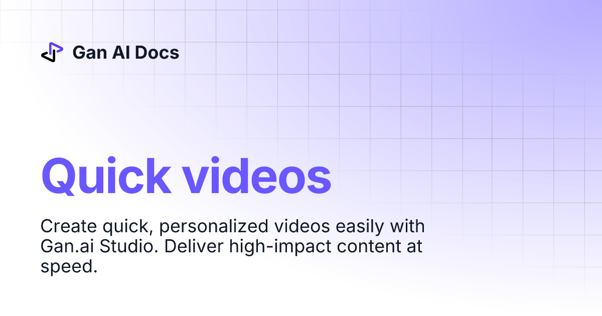 Quick videos | Gan AI Docs